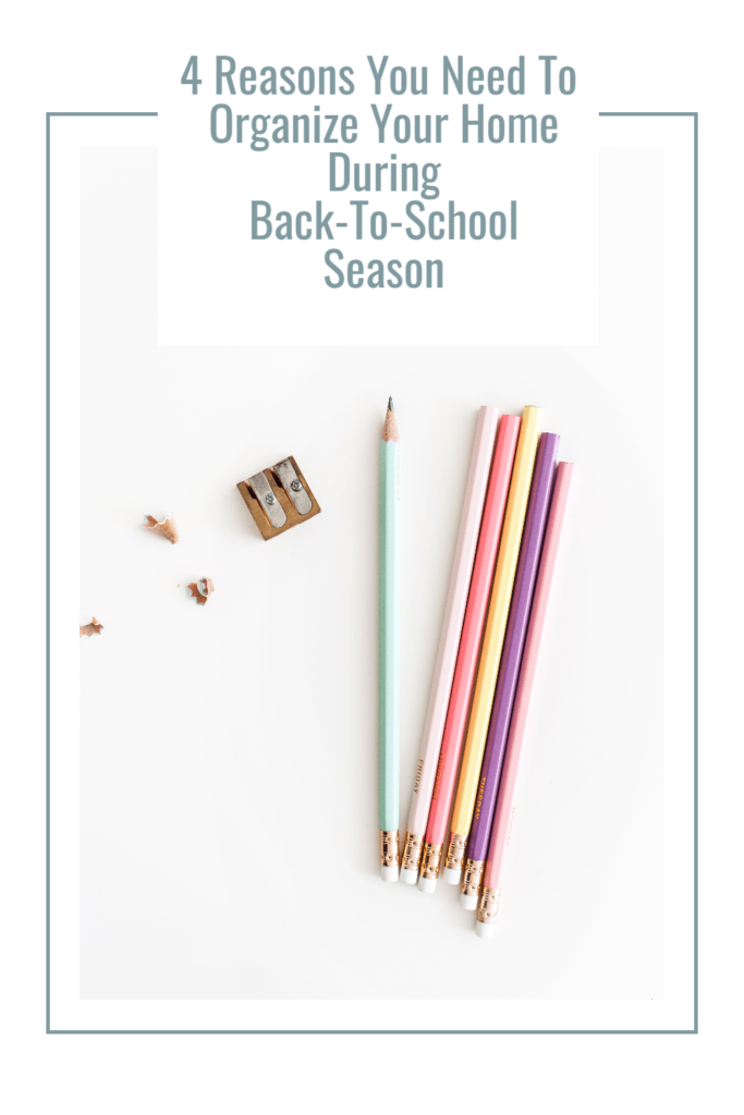4 Reasons You Need To Organize During Back-To-School Season