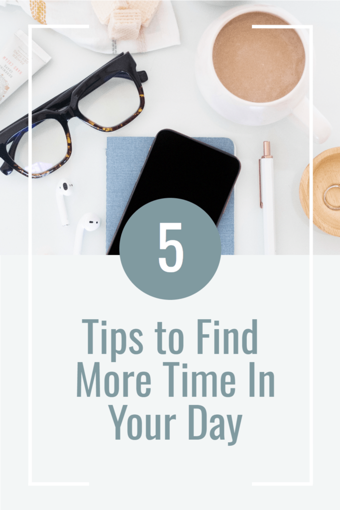 5 Tips to Find More Time In Your Day